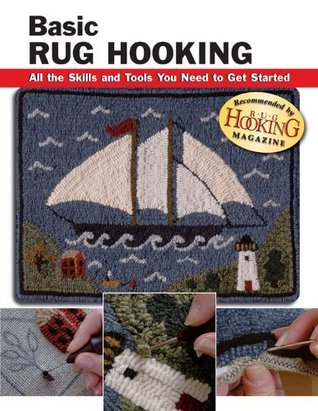 Basic Rug Hooking: All the Skills and Tools You Need to Get Started by ...