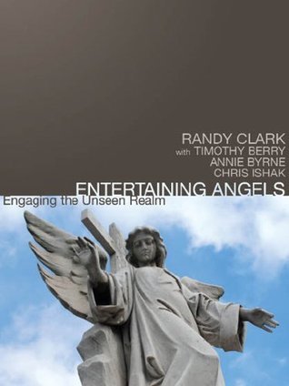 Entertaining Angels by Randy Clark | Goodreads