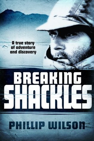 Breaking Shackles: A True Story of Adventure and Discovery by Phillip ...