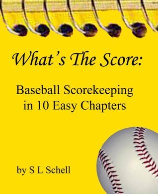 What's The Score: Baseball Scorekeeping in 10 Easy Chapters by S.L ...