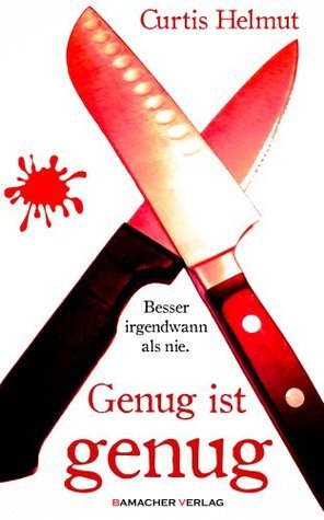 Genug ist genug: Besser irgendwann als nie by Curtis Helmut | Goodreads