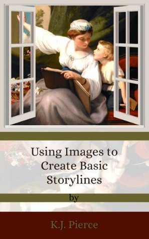 Using Images to Create Basic Storylines by K.J. Pierce | Goodreads