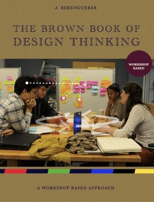 The Brown Book of Design Thinking by Jose Berengueres | Goodreads