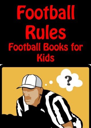 Football Rules - Football Books for Kids by Ryan James | Goodreads
