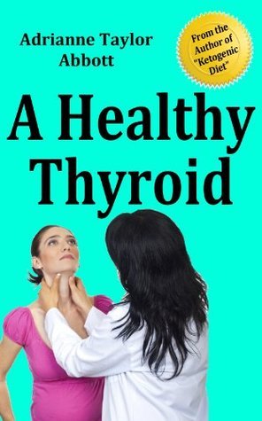 A Healthy Thyroid: Discover the Conditions, Causes, and Connections to ...