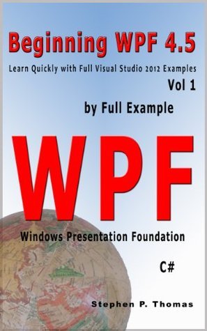Beginning WPF 4.5 by Full Example Vol 1 by Stephen Thomas | Goodreads