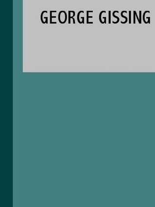 The Works of George Gissing by George Gissing | Goodreads