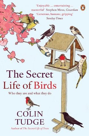 The Secret Life of Birds: Who they are and what they do by Colin Tudge ...