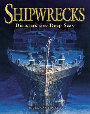 Shipwrecks: Disasters of the Deep Seas by Nigel Cawthorne | Goodreads