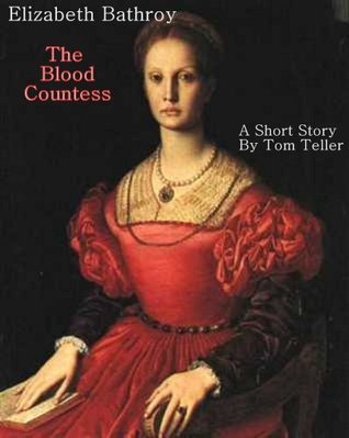 Elizabeth Bathory, The Blood Countess by Tom Teller | Goodreads