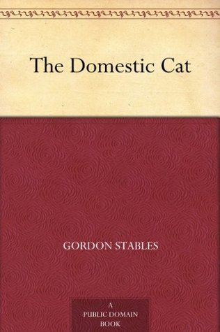 The Domestic Cat by Gordon Stables | Goodreads