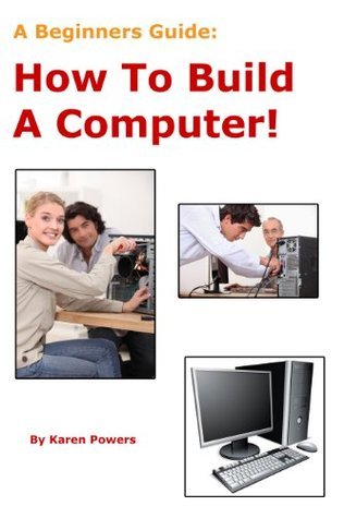 How To Build A Computer! by Karen Powers | Goodreads