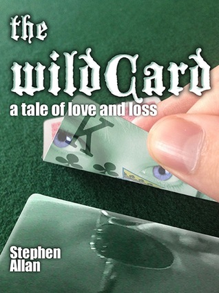 The Wild Card: A Tale of Love and Loss by Stephen Allan | Goodreads