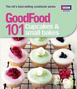 Good Food: Cupcakes & Small Bakes: Triple-tested recipes by Good Food ...