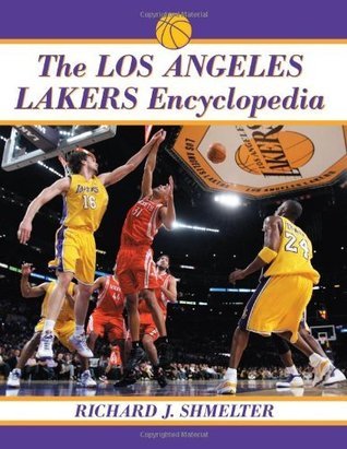 The Los Angeles Lakers Encyclopedia by Richard J. Shmelter | Goodreads