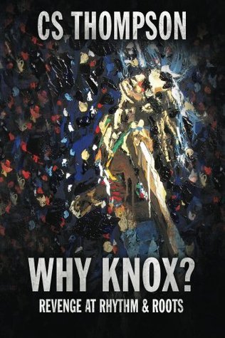Why Knox? by C.S. Thompson | Goodreads