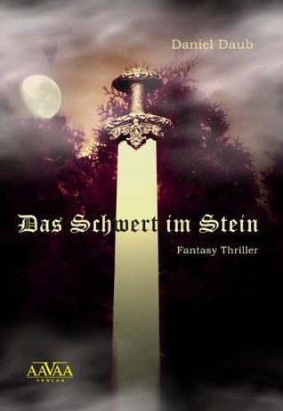 Das Schwert im Stein (German Edition) by Daniel Daub | Goodreads