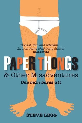 Paper Thongs & Other Misadventures by Steve Legg | Goodreads