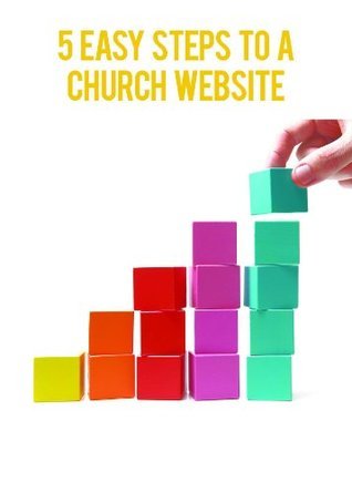5 Easy Steps to a Church Website by Tim Shangle | Goodreads
