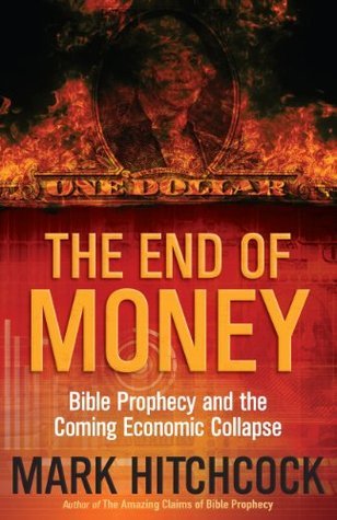The End of Money by Mark Hitchcock | Goodreads