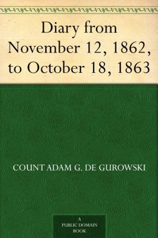Diary from November 12, 1862, to October 18, 1863 by Adam G. de ...