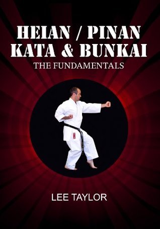 Heian / Pinan Kata & Bunkai The Fundamentals by Lee Taylor | Goodreads