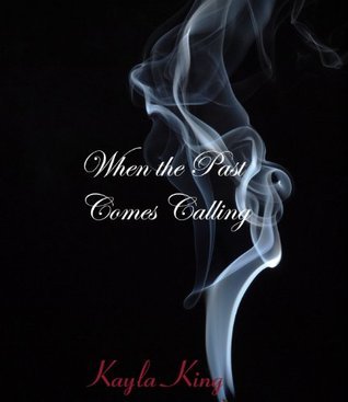 When The Past Comes Calling (Through The Storm) by Kayla King | Goodreads