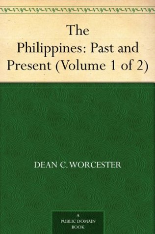 The Philippines: Past and Present by Dean Conant Worcester | Goodreads