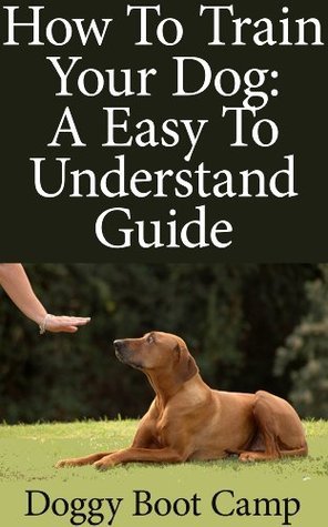 How To Train Your Dog: A Simple And Easy To Understand Guide by Doggy ...