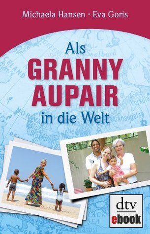 Als Granny Aupair in die Welt by Michaela Hansen | Goodreads