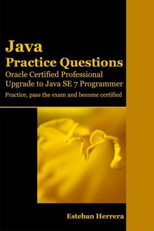 Java Practice Questions: Upgrade to Java SE 7 Programmer by Esteban ...