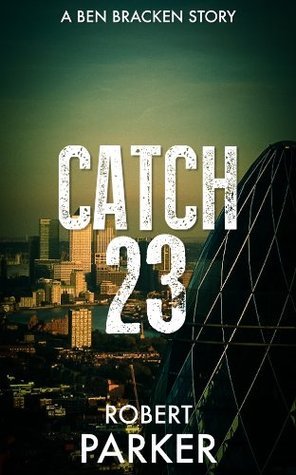 Catch 23 (Ben Bracken: Origins, #3) by Robert Parker | Goodreads