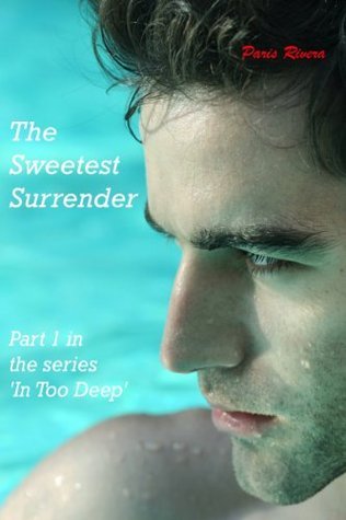 The Sweetest Surrender: Part 1 in the series 'In Too Deep' by Paris ...