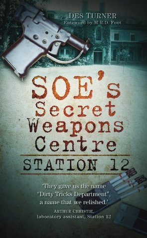 Station 12: SOE's Secret Weapons Centre by Des Turner | Goodreads