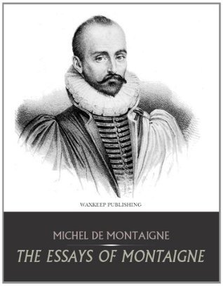 The Essays of Montaigne by Michel de Montaigne | Goodreads