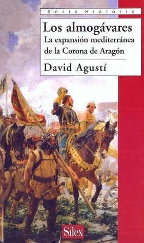 Los almogávares: La expansión mediterránea de la Corona de Aragón by ...