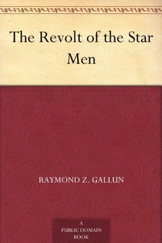 The Revolt of the Star Men by Raymond Z. Gallun | Goodreads