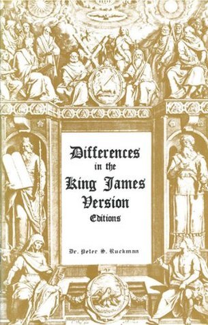 Differences in the King James Version Editions by Peter S. Ruckman ...