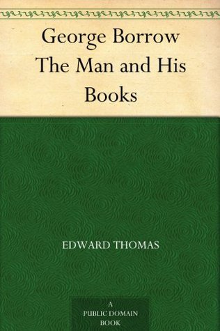 George Borrow The Man and His Books by Edward Thomas | Goodreads