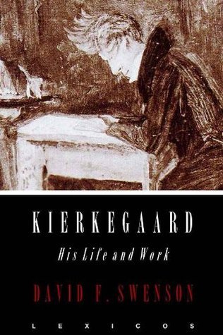 Kierkegaard: His Life and Work by David F. Swenson | Goodreads