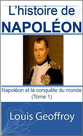 L'Histoire de Napoléon : Napoléon et la conquête du monde by Louis ...