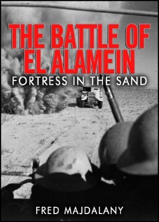 The Battle of El Alamein: Fortress in the Sand by Fred Majdalany ...