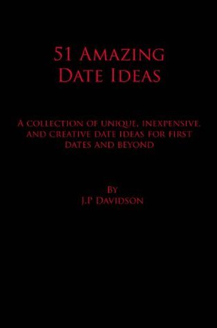 51 Amazing Date Ideas: A Collection of Unique, Inexpensive, and ...