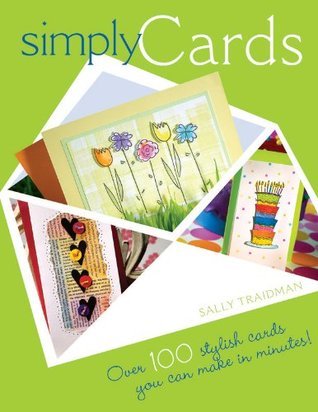 Simply Cards: Over 100 Stylish Cards You Can Make in Minutes by Sally ...