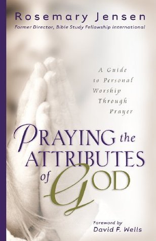 Praying the Attributes of God: A Guide to Personal Worship Through ...