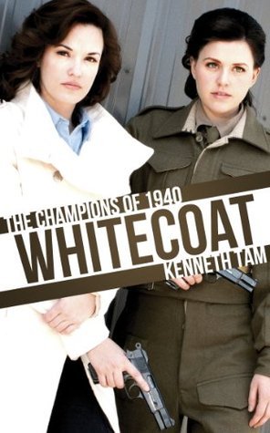 Whitecoat: The Champions of 1940 by Kenneth Tam | Goodreads