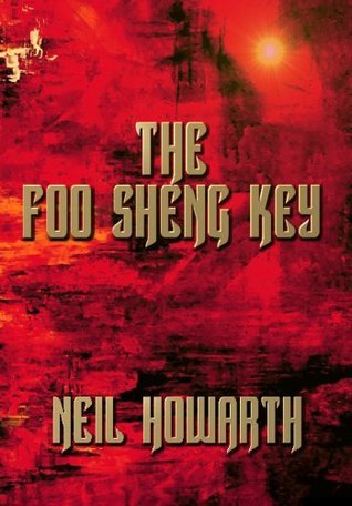 The Foo Sheng Key: A Thriller by Neil Howarth | Goodreads