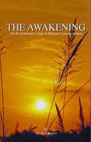 The Awakening, An Evolutionary Leap in Human Consciousness by Steven S. Sadleir | Goodreads