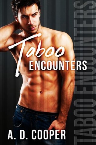 Taboo Encounters: Stepcest Quickies Collection by A.D. Cooper | Goodreads