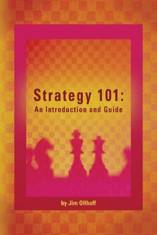 Strategy 101: An Introduction and Guide by Jim Ollhoff | Goodreads